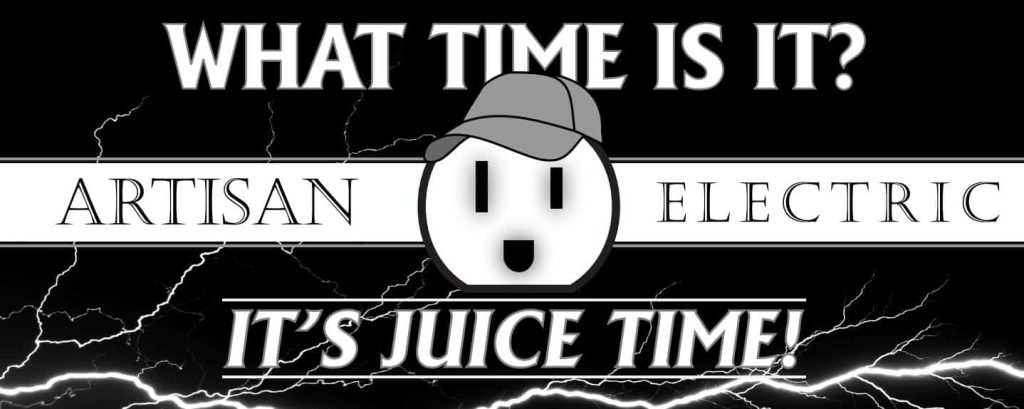 What Time is it? It's Juice Time! - Artisan Electric
